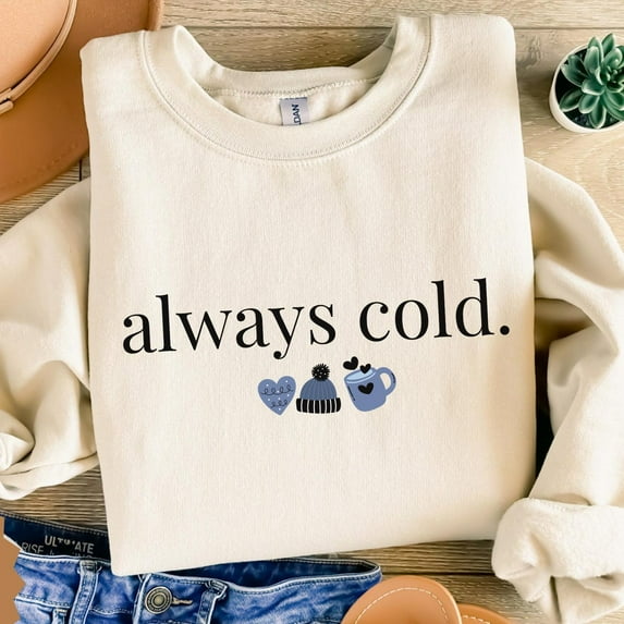 Always Cold Winter Freezing Season Sweatshirt - Walmart.com