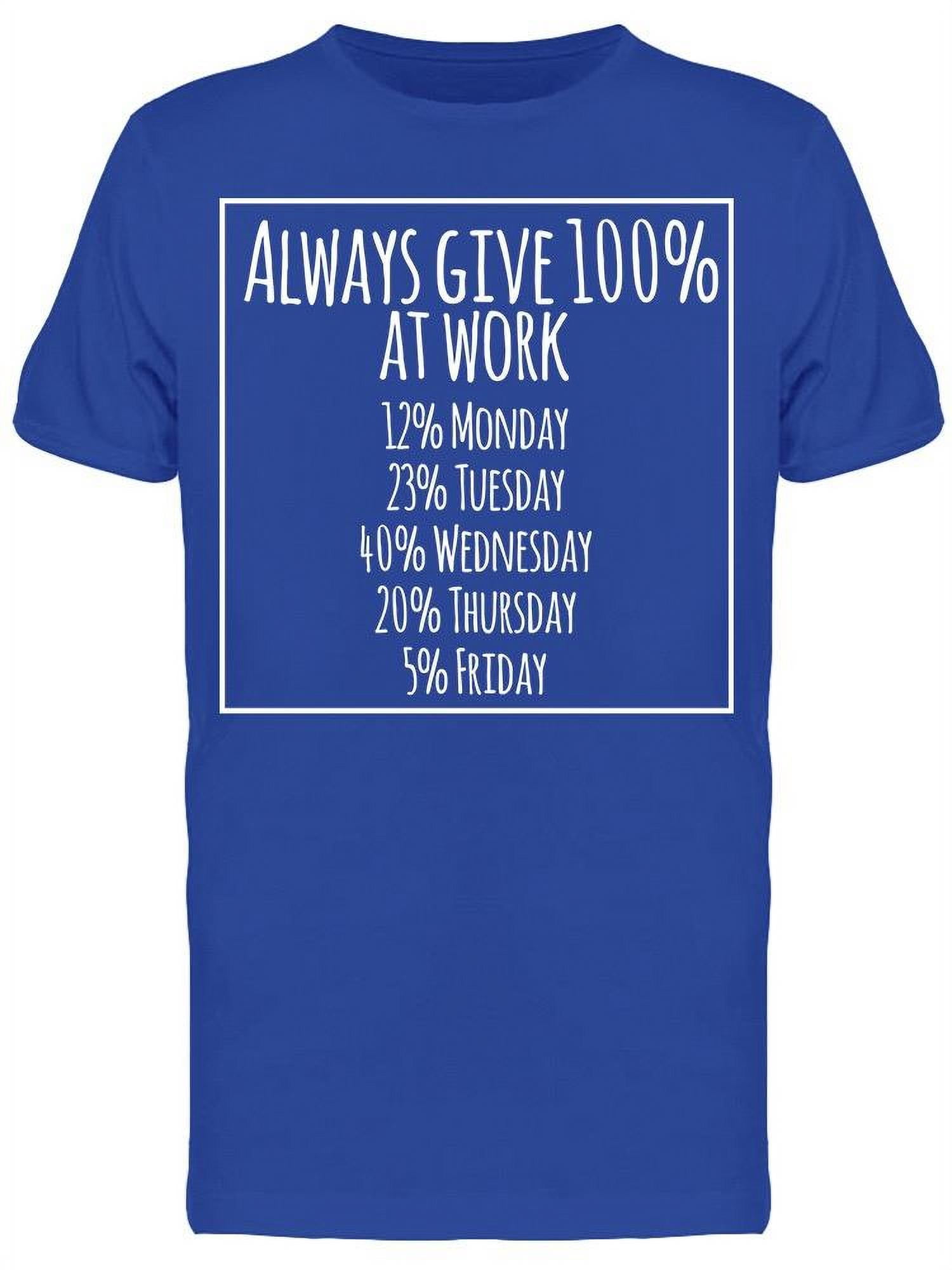 Always Give 100 Percent At Work T-Shirt Men -Image by Shutterstock ...