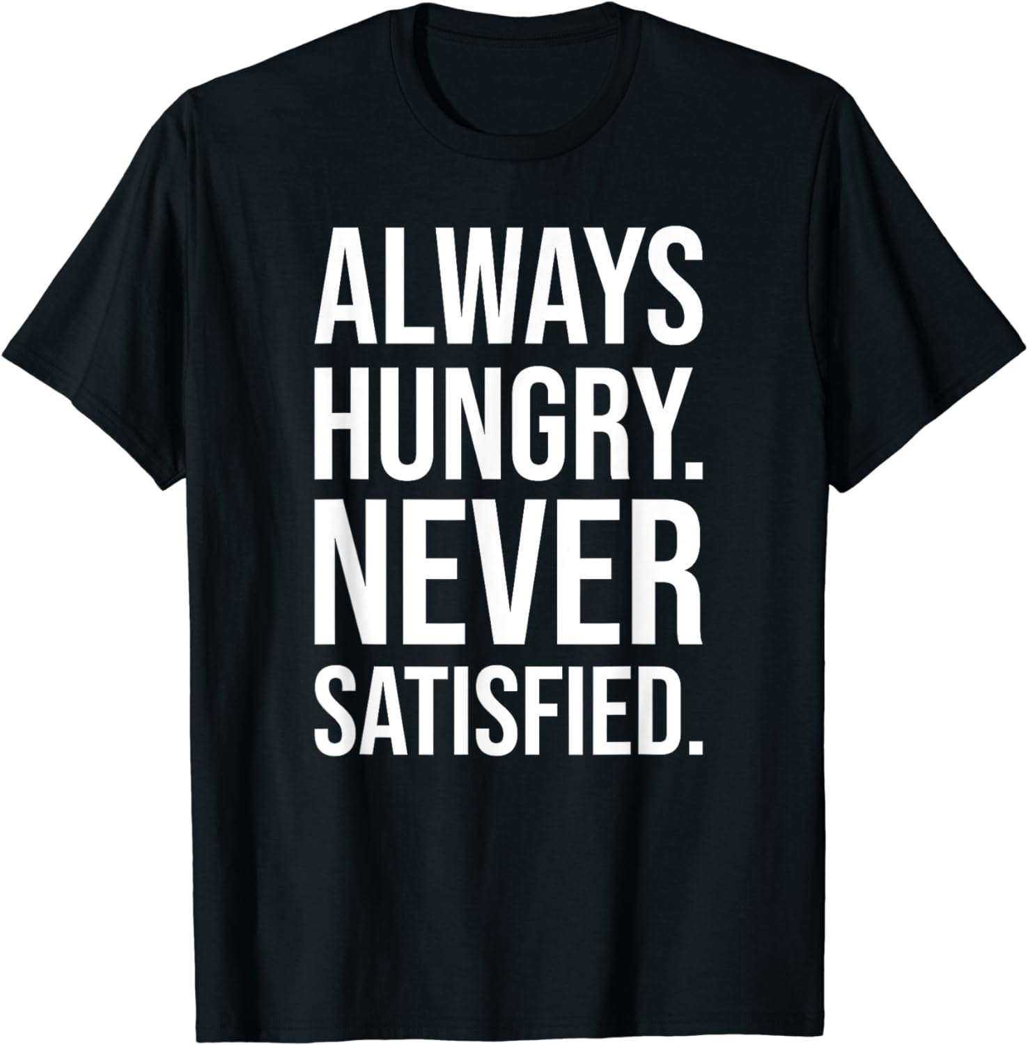 Always Hungry, Never Satisfied - Success, Gym Motivational T-Shirt ...