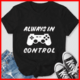 Always In Control Gamer Funny Gaming Video Game Controller Slogan ...