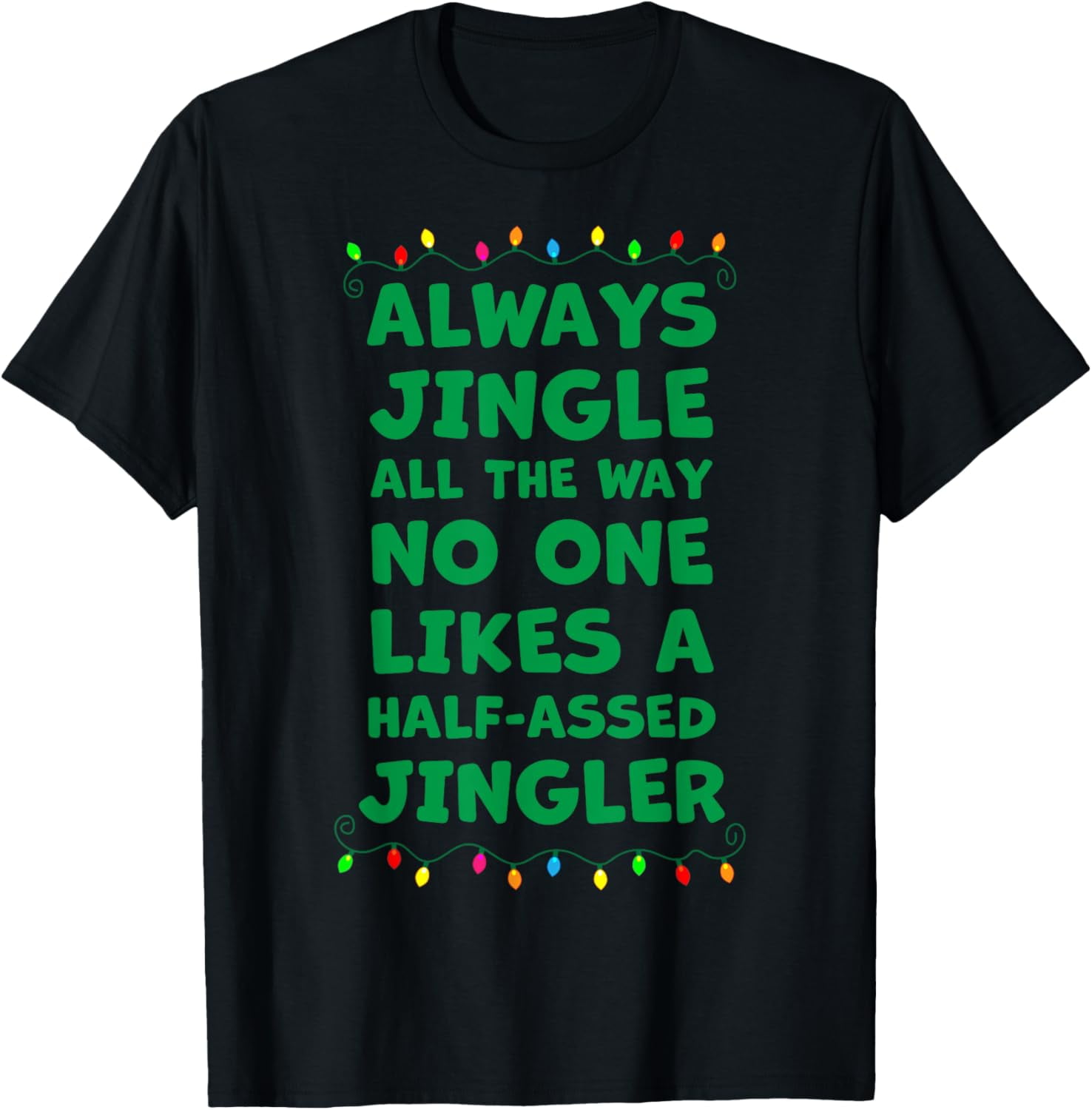 Always Jingle All The Way No One Likes A Half-Assed Jingler T-Shirt ...