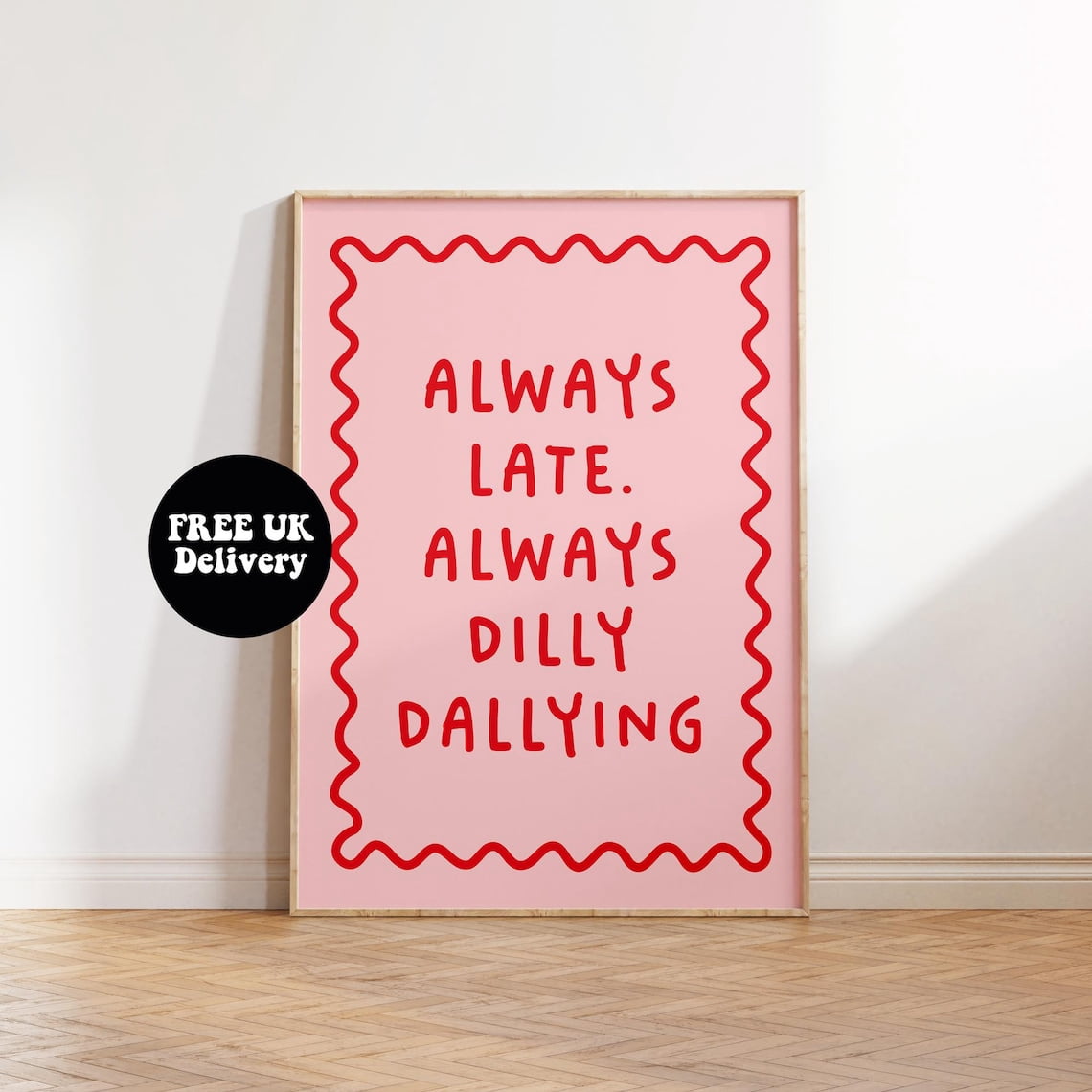 Always Late Always Dilly Dallying Poster, For Her, A5 A4 A3 A2 A1 ...