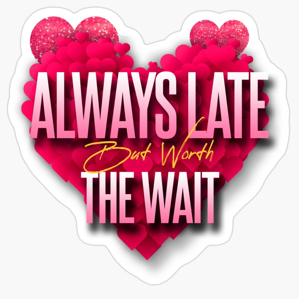 Always Late But Worth The Wait Sticker Phone Decal Water Bottle ...