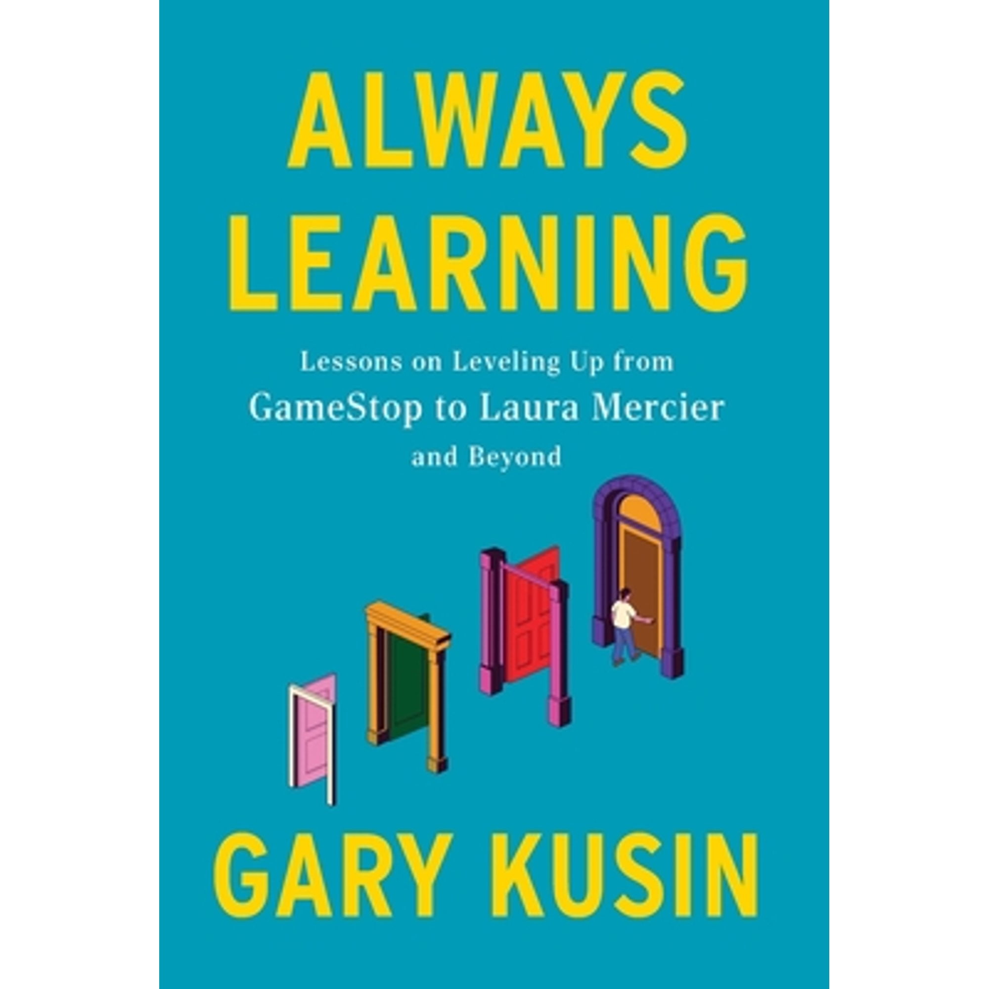 Pre-Owned Always Learning: Lessons on Leveling Up, from GameStop to Laura Mercier and Beyond ...