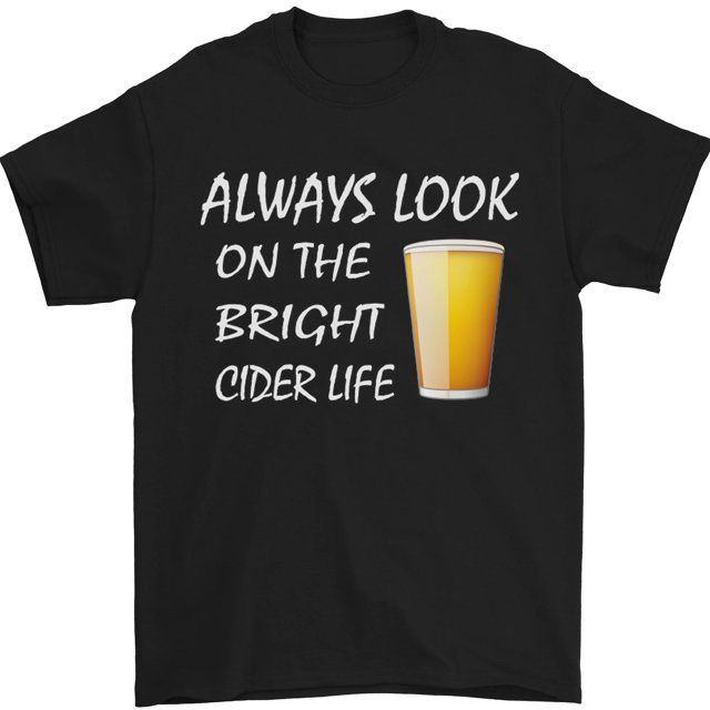 Always Look on the Bright Cider Life Funny Mens T-Shirt 100% Cotton ...