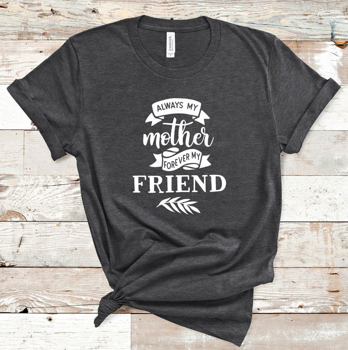 Always My Mother Forever My Friend Soft Classic Script Typography Art T ...