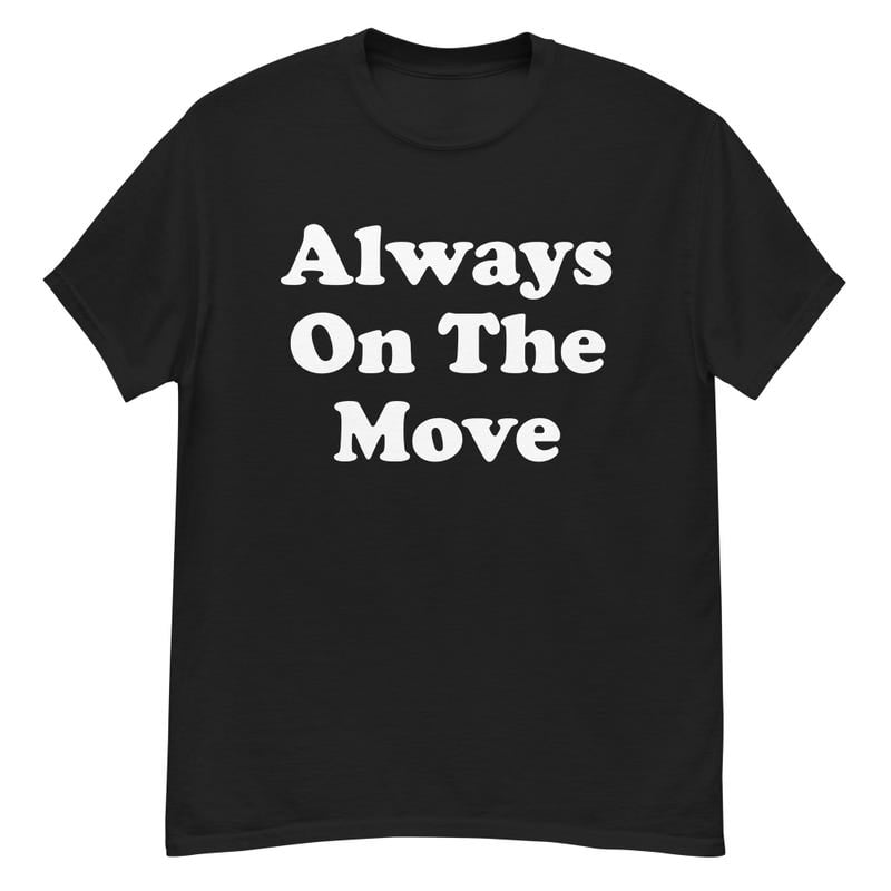 Always On The Move Slogan Graphic TShirt Motivational Positive Gift,for ...