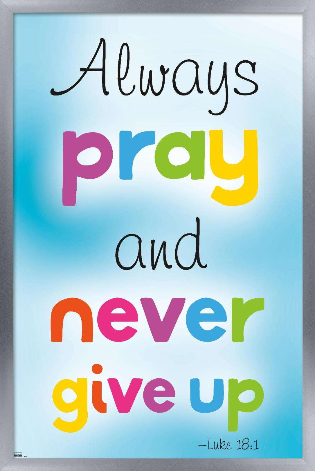 Always Pray And Never Give Up Wall Poster, 14.725" x 22.375", Framed ...