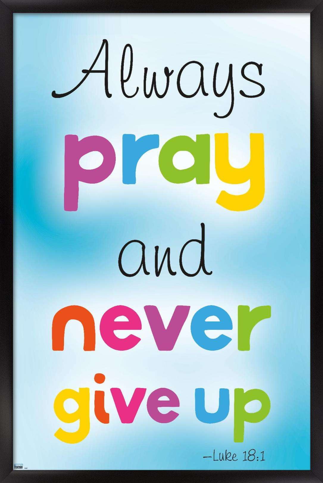 Always Pray And Never Give Up Wall Poster, 22.375" x 34", Framed ...