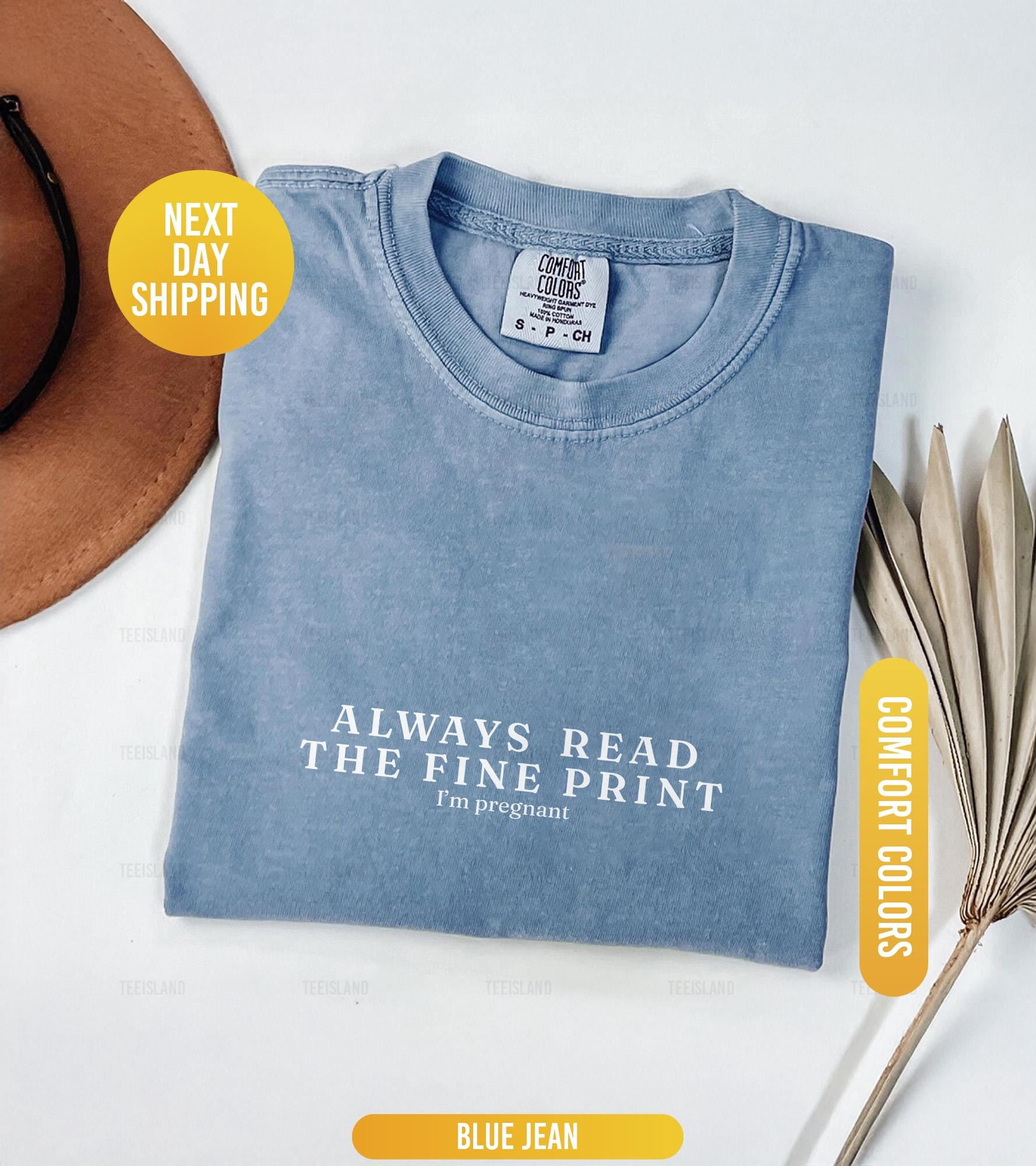 Always Read The Fine Print Shirt, Pregnancy T-Shirt, Comfort Colors ...