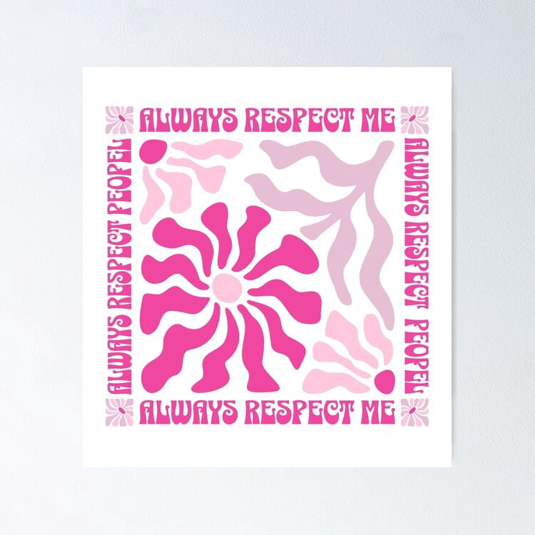 Always Respect Me - People €” Bold Floral Positive Message Design ...