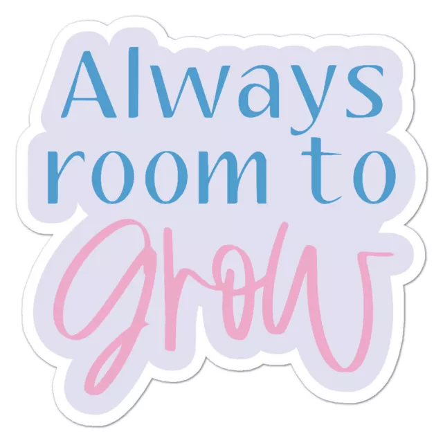 Always Room To Grow Sticker Indoor Outdoor Phone Decal Water Bottle ...