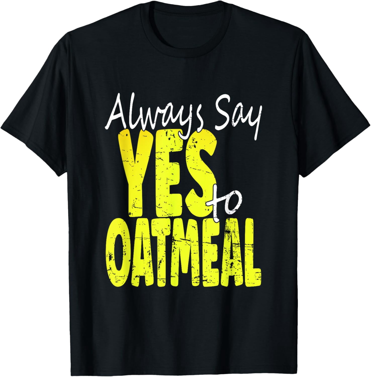 Always Say Yes To Oatmeal - Oat Grain Lover Graphic T-Shirt - Walmart.com