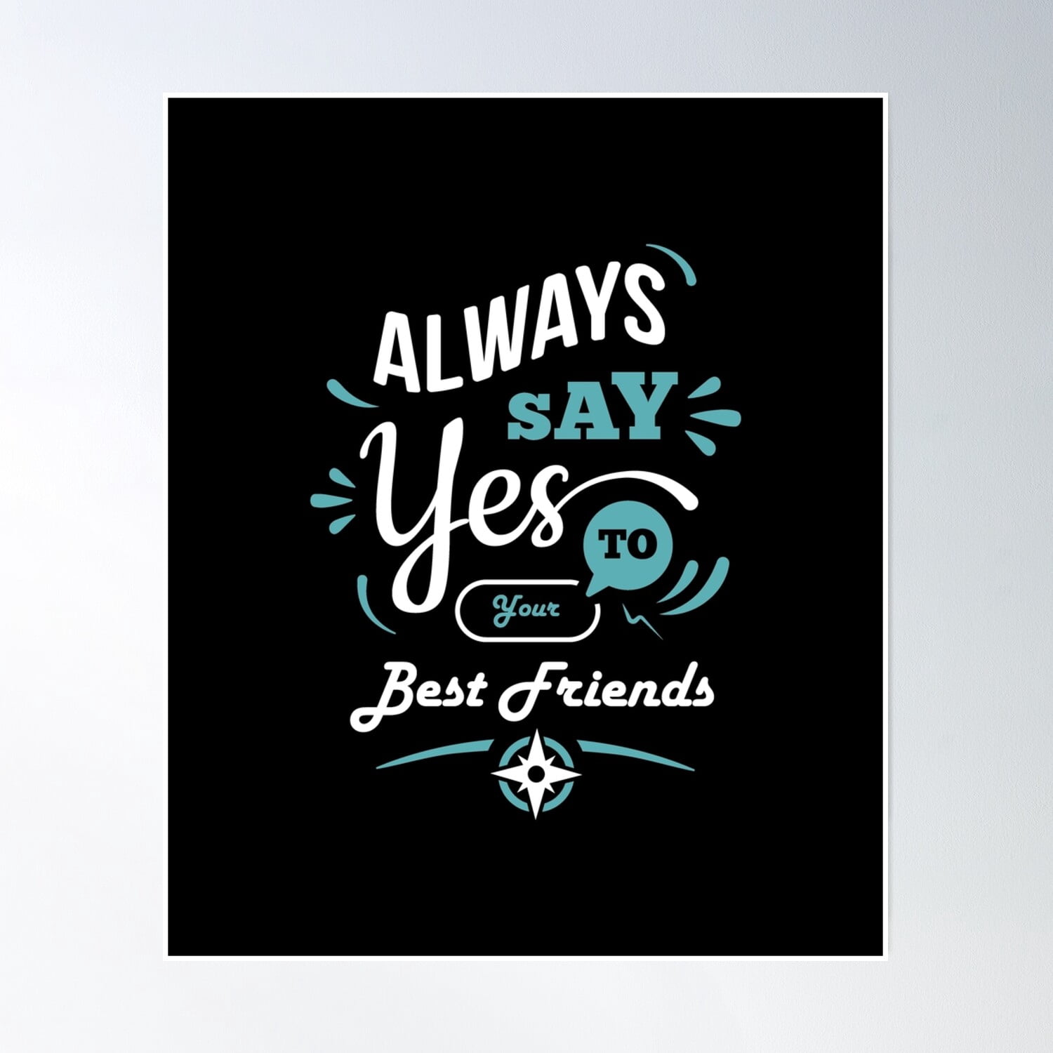 Always Say Yes To Your Best Friend Poster Wall Art, Modern Wall Decor ...