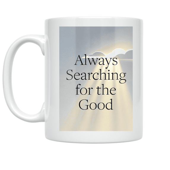 Always Searching for the Good - Positive Mindset Enthusiast - 11 oz ...