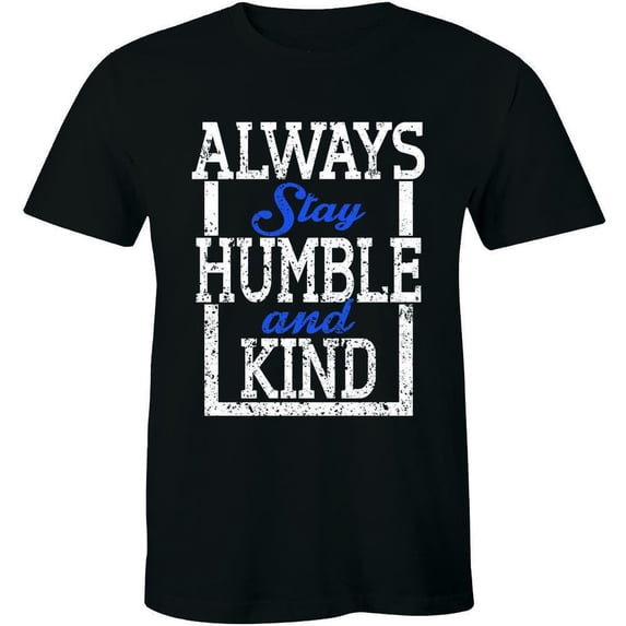 Always Stay Humble And Kind Inspirational Motivational Men'S T-Shirt ...