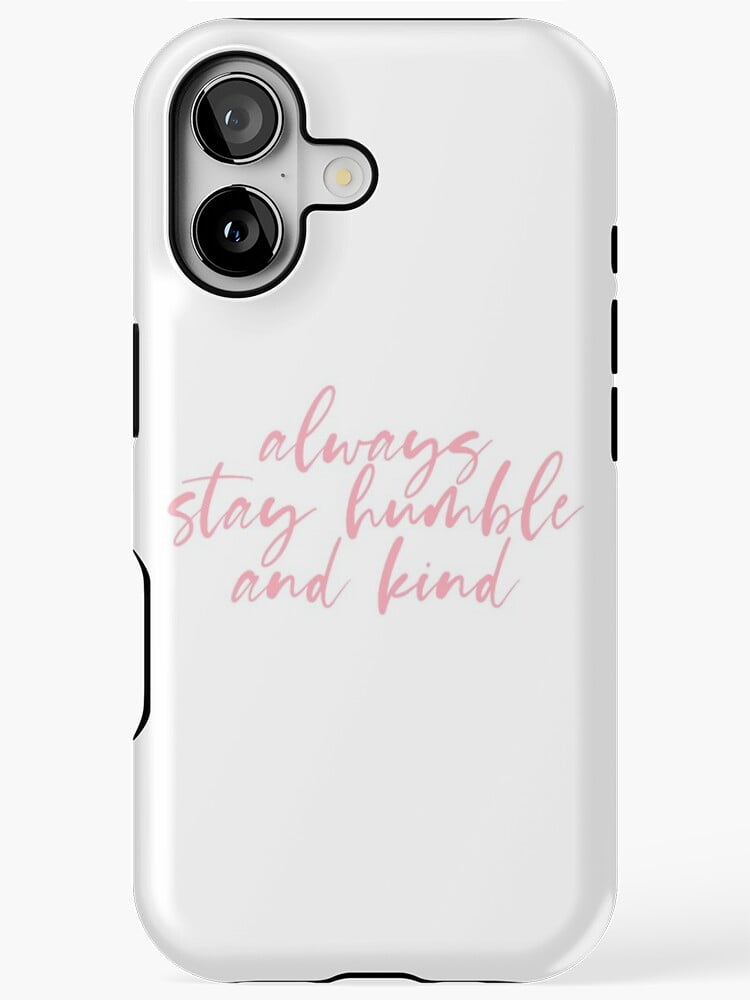 Always Stay Humble And Kind Inspirational iPhone Case 11 12 13 14 15 16 ...