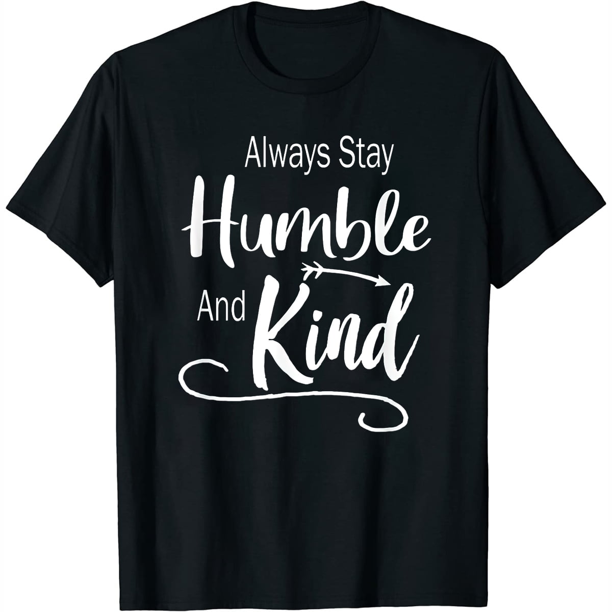 Always Stay Humble And Kind T-Shirt - Walmart.com