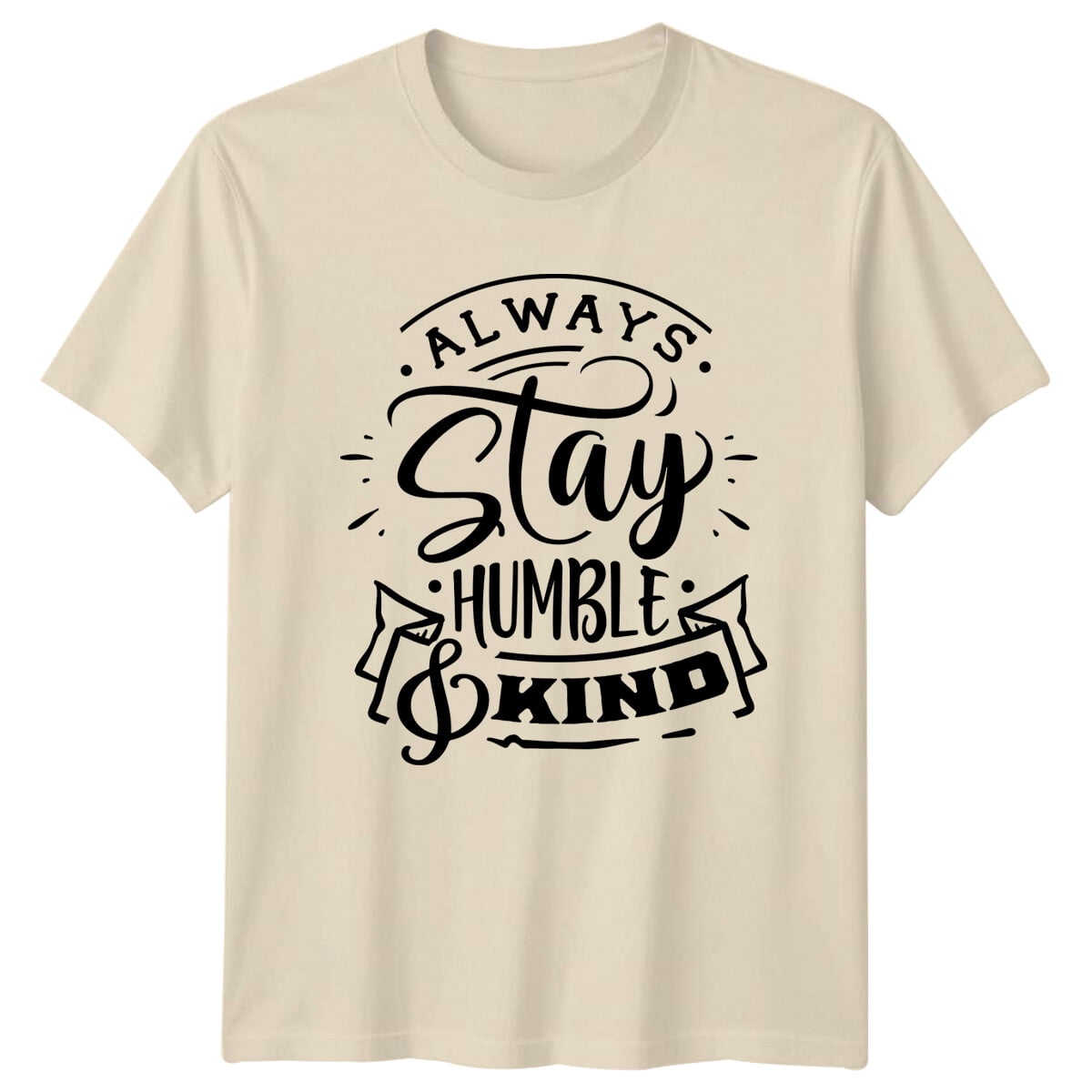 Always Stay Humble & Kind Quote Graphic Slogan T-Shirt - Walmart.com