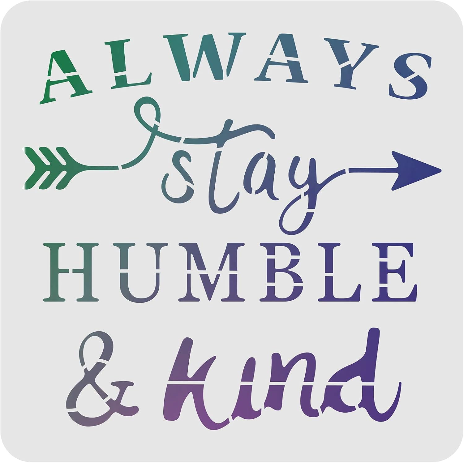 Always Stay Humble and Kind Stencil 30x30cm/11.8x11.8inch Plastic Arrow ...