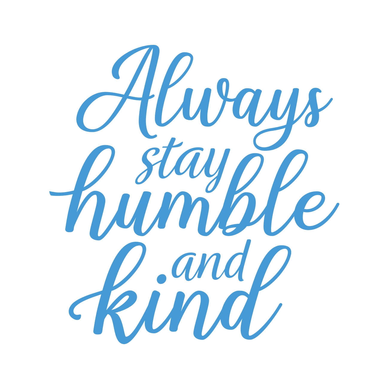 Always Stay Humble And Kind Sticker Decal Die Cut - Self Adhesive Vinyl ...
