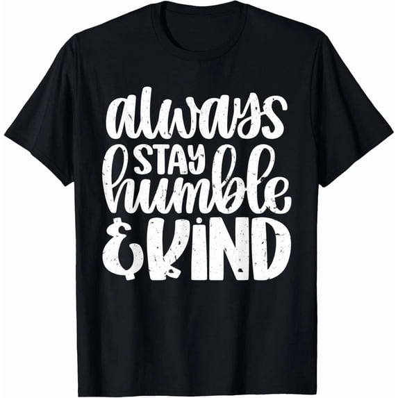 Always Stay Humble and Kind Inspirational Quote Positive Mindset Unisex ...