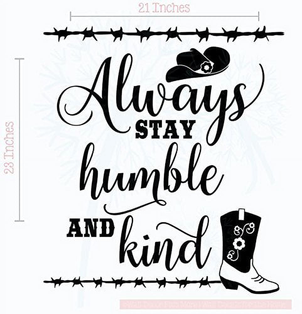 Always Stay Humble and Kind Vinyl Decals Wall Art, 21x23-Inch Black ...