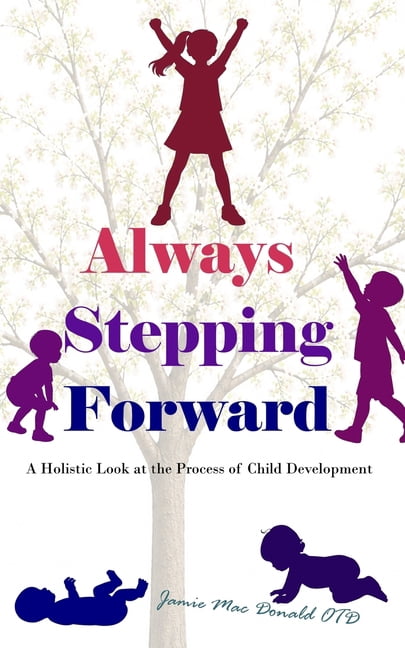 Always Stepping Forward: A Holistic look at the Process of Child ...