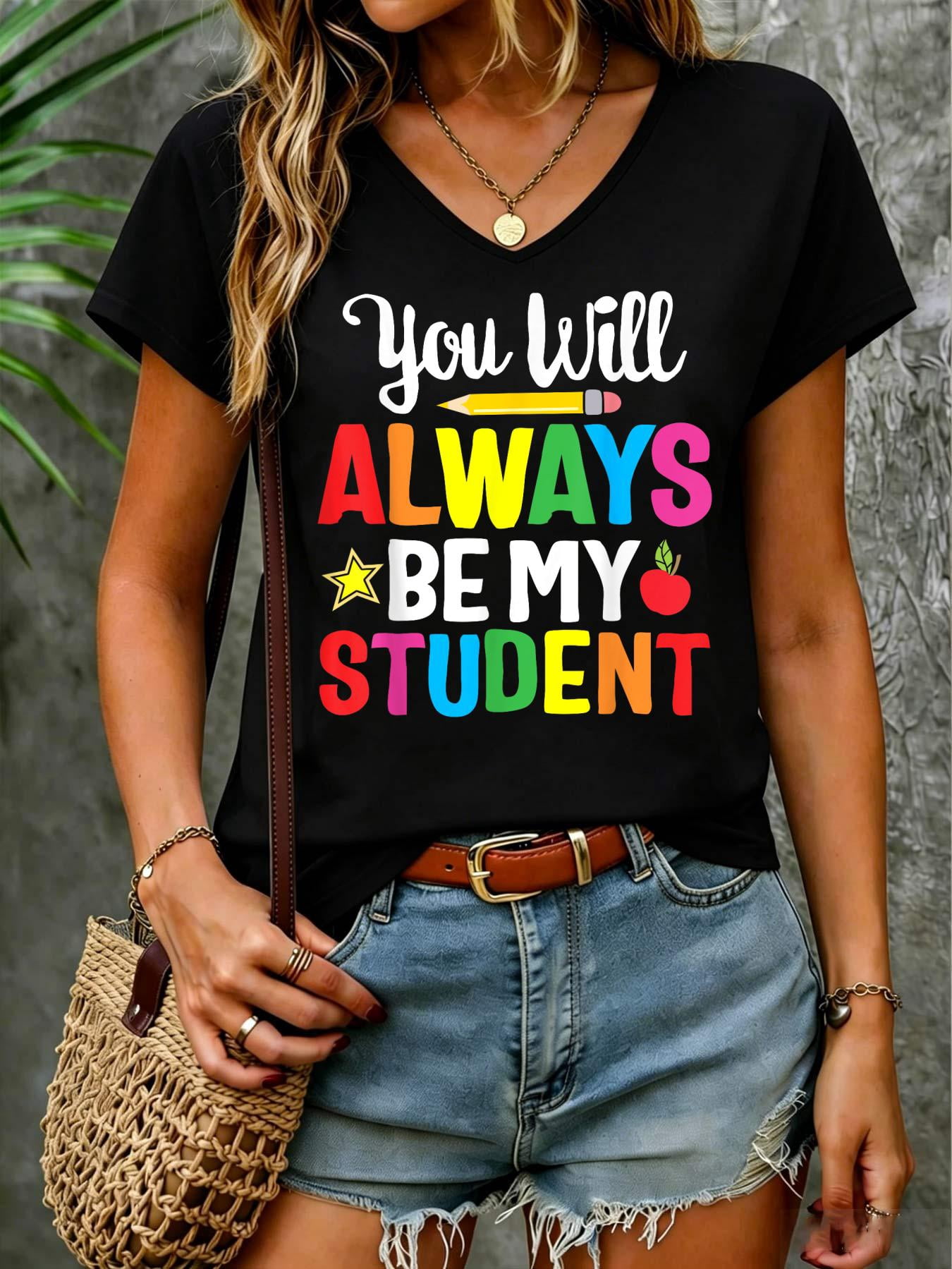 You'll Always Be My Student Happy Last Day Of School Teacher V Neck T ...