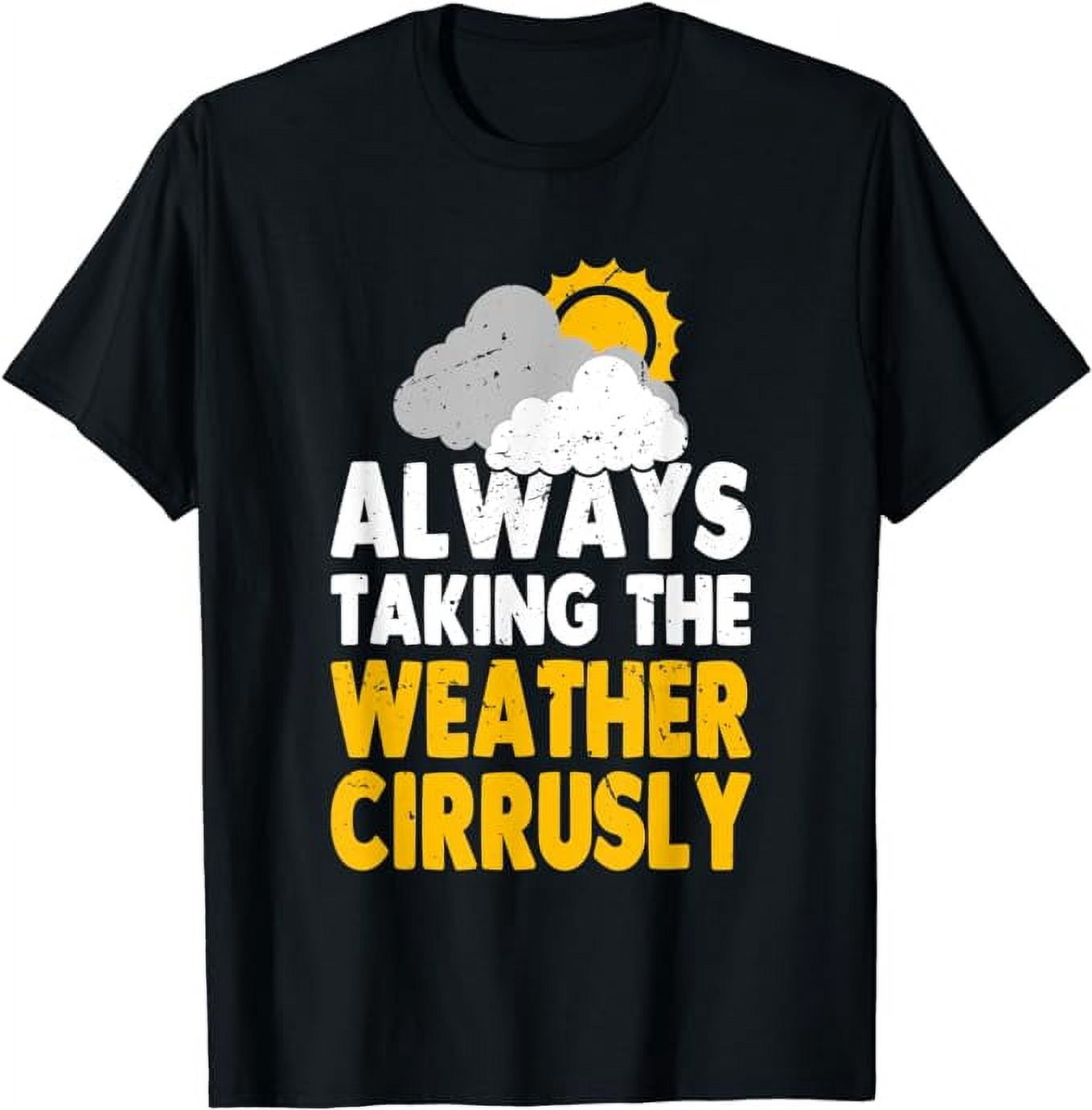 Always Taking The Weather Cirrusly Funny Weatherman T-Shirt - Walmart.com