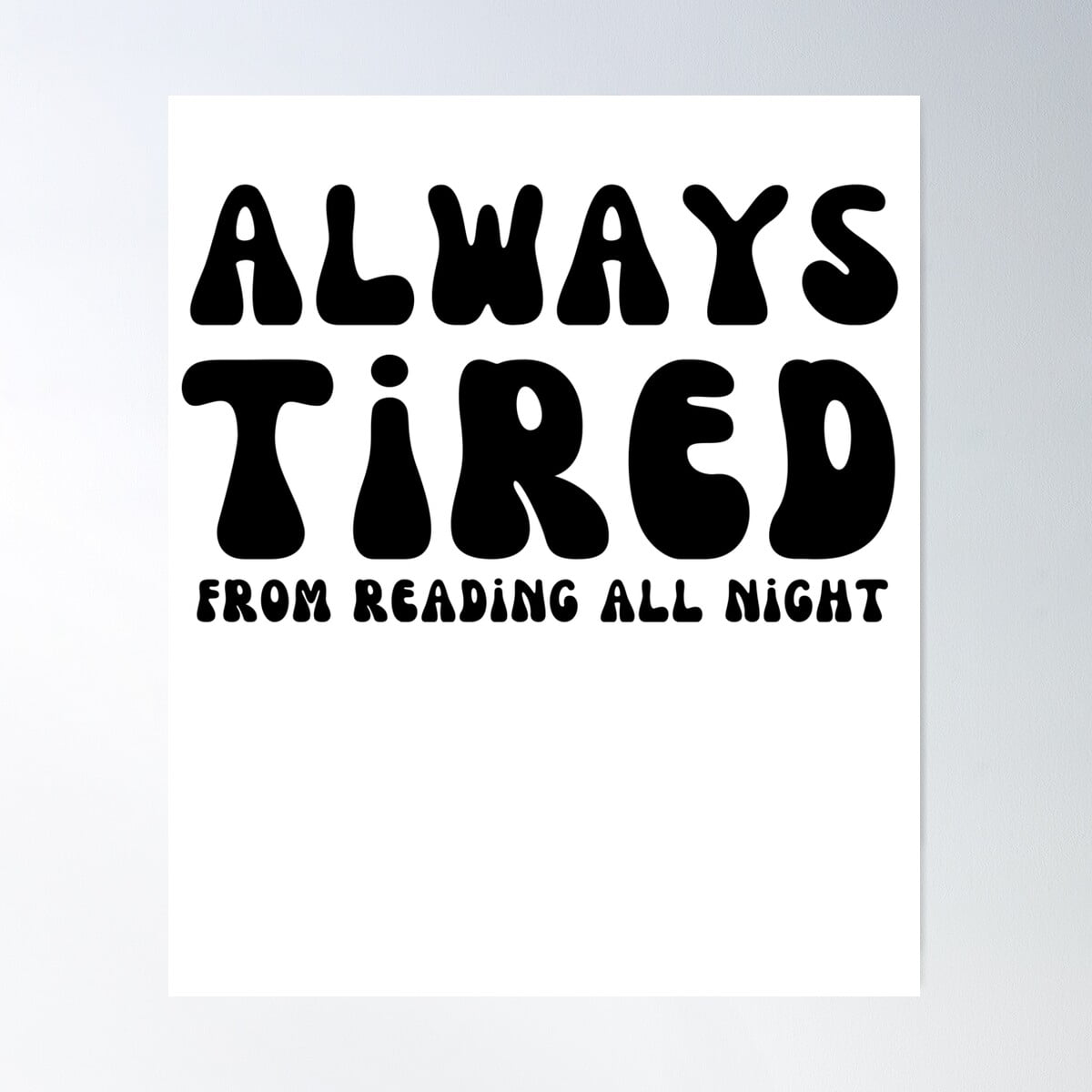 Always Tired From Reading All Night Poster Wall Art, Modern Wall Decor ...