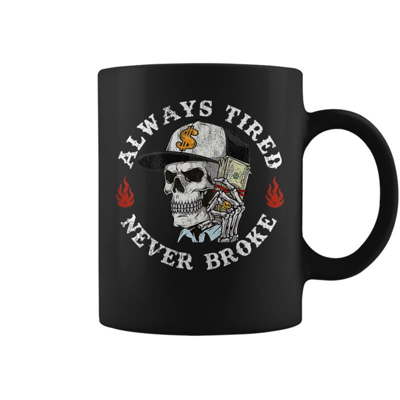 Always Tired Never Broke Skull On Back Coffee Mugs - Walmart.com