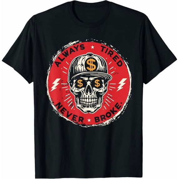 Always Tired Never Broke Skull (On Back) T-Shirt - Walmart.com