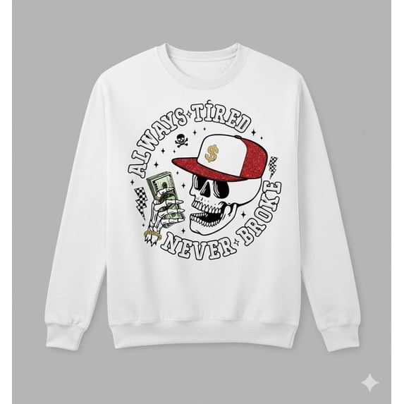 Always Tired Never Broke Skull Skeleton Graphic Sweatshirt, Skeleton ...