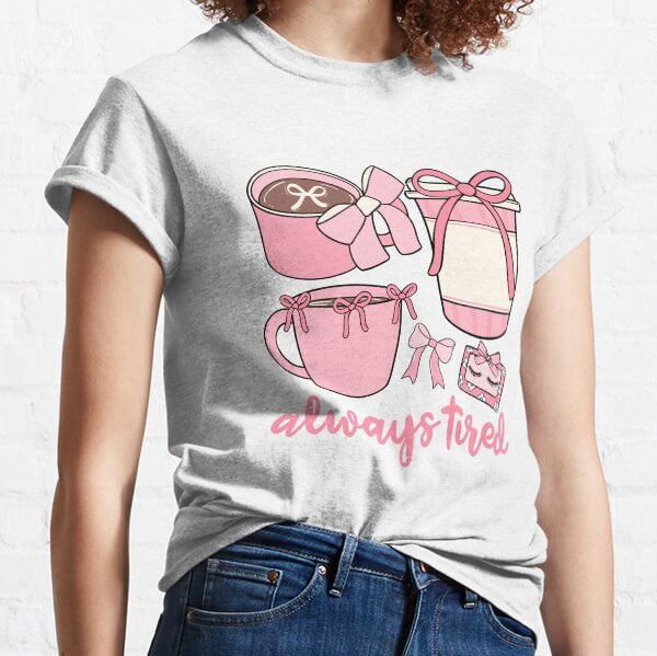 Always Tired Pink Coquette Bow Coffee Lover Classic T-shirt - Walmart.com