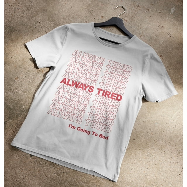 Always Tired T-Shirt - Walmart.com