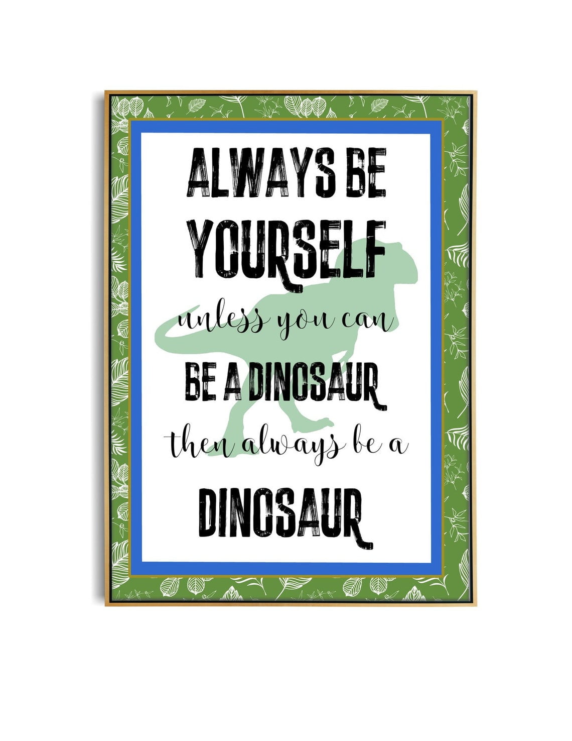 Always Be Yourself Unless You Can Be A Dinosaur Kids Wall Art Quote ...