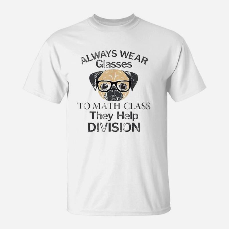 Always Wear Eyeglasses To Math Class Pug Dog TShirt - Walmart.com