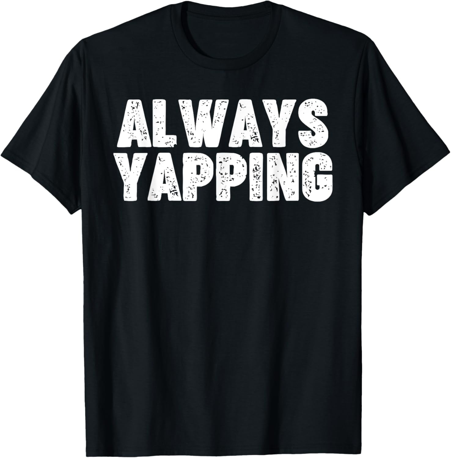 Always Yapping T-Shirt men and women can wear, black, white, gifts ...