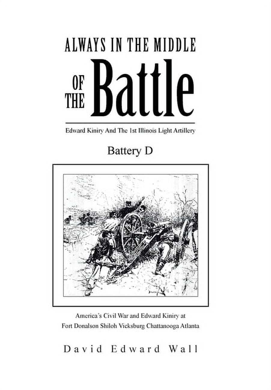 Always in the Middle of the Battle : Edward Kiniry and the 1st Illinois ...