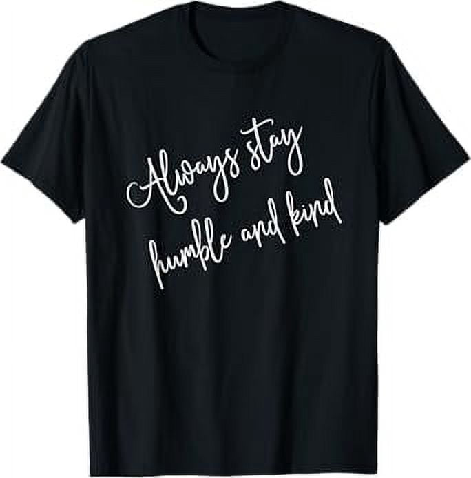 Always stay humble and kind tshirt unisex - Walmart.com