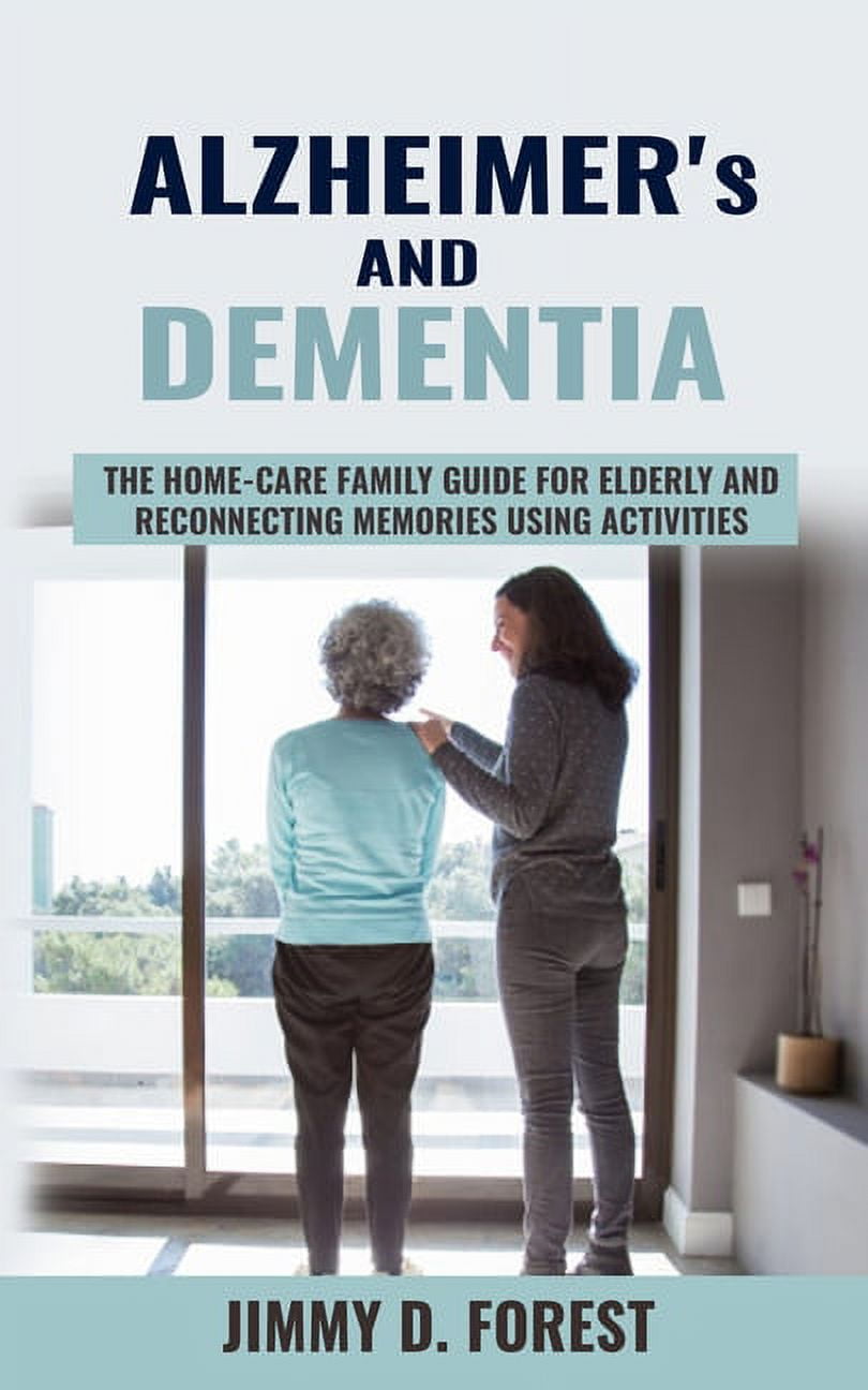 Alzheimer's and Dementia: The Home-care Family Guide For Elderly And ...