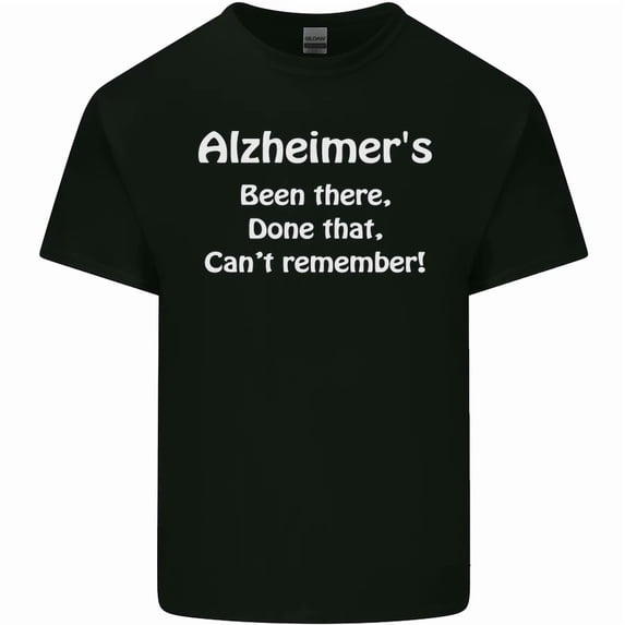 Alzheimers Been There Cant Remember Slogan Humor Light Cotton Tee Shirt ...