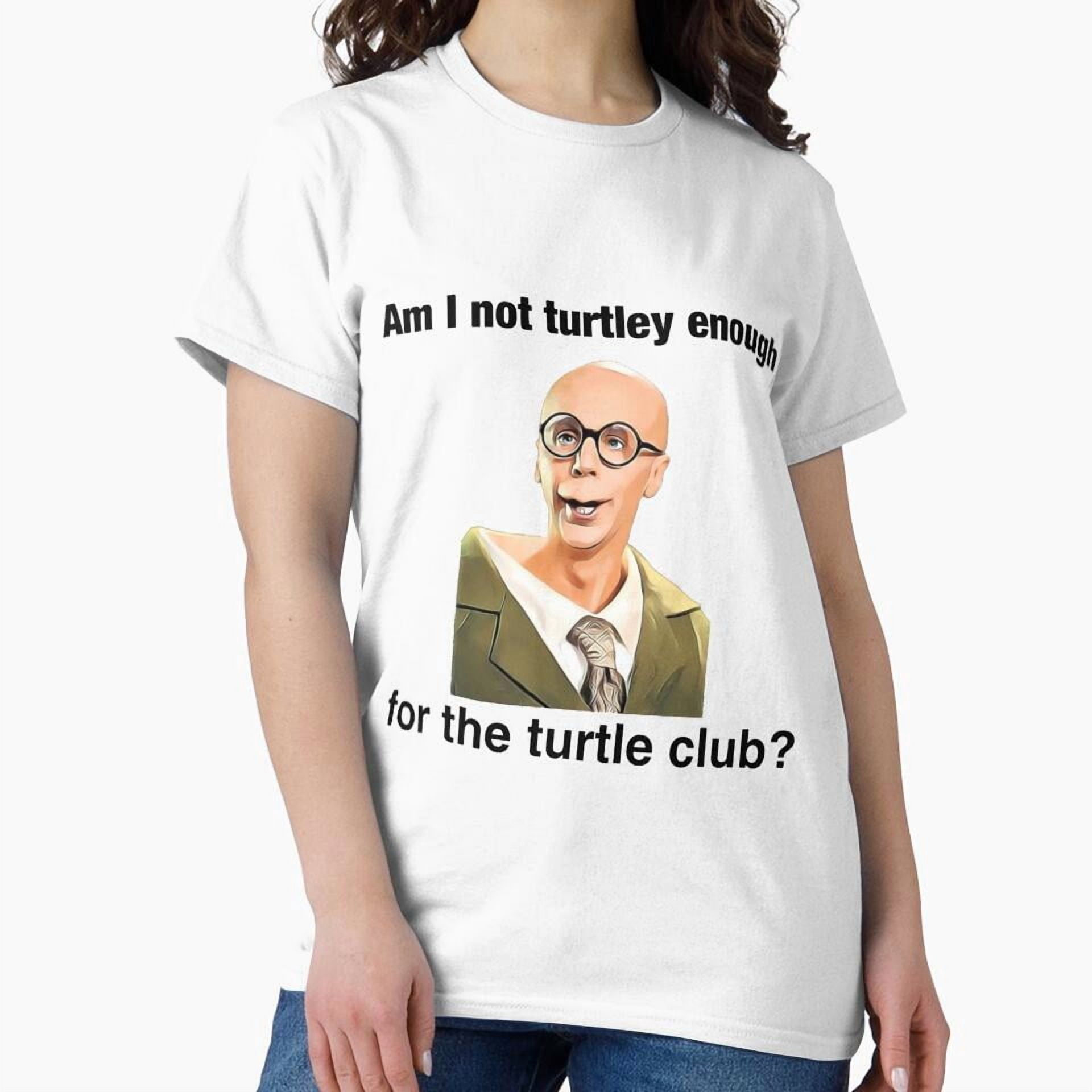 Am I Not Turtley Enough For The Turtle Club Master Of Disguise T-Shirt ...