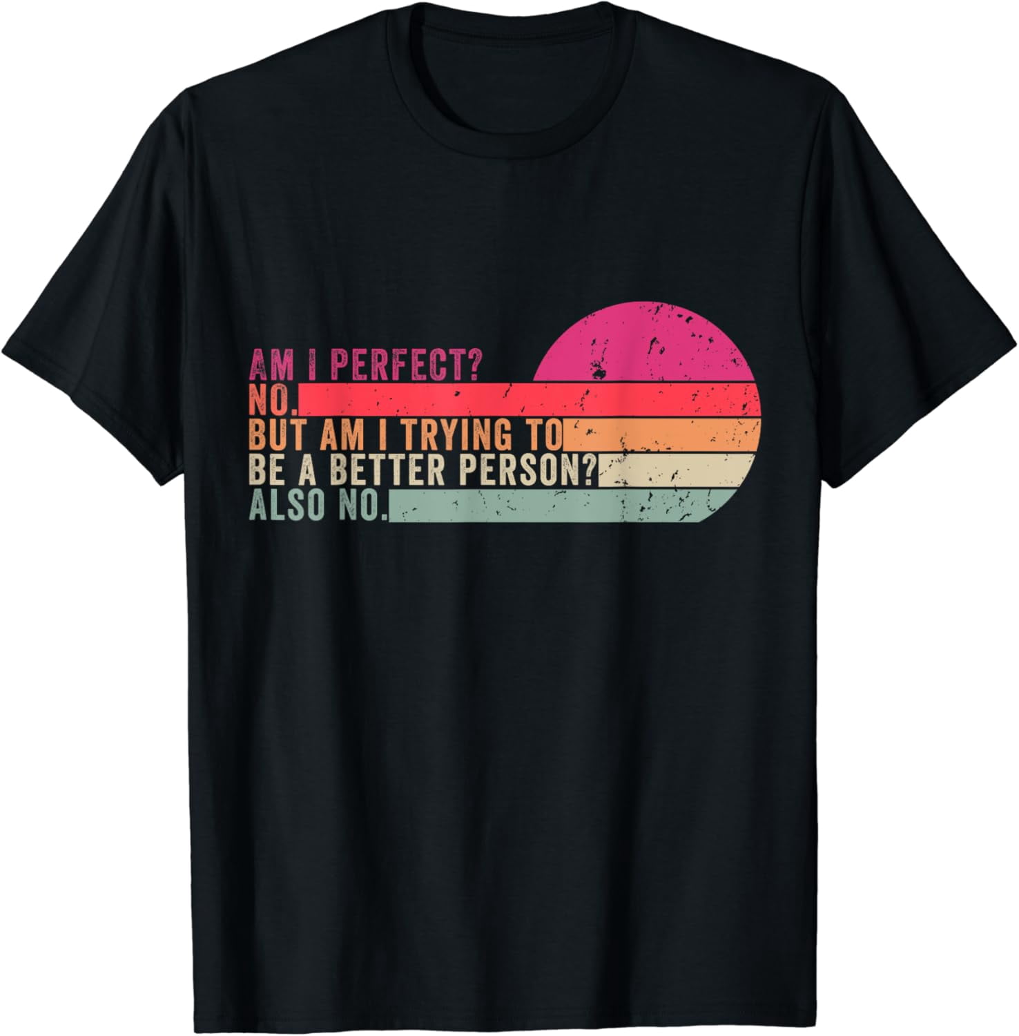 Am I Perfect® No. Am I Trying To Be A Better Person® Also No T-Shirt ...