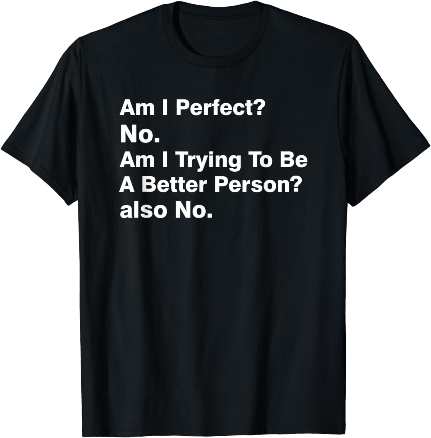 Am I Perfect? No. Am I Trying To Be A Better Person Funny T-Shirt ...