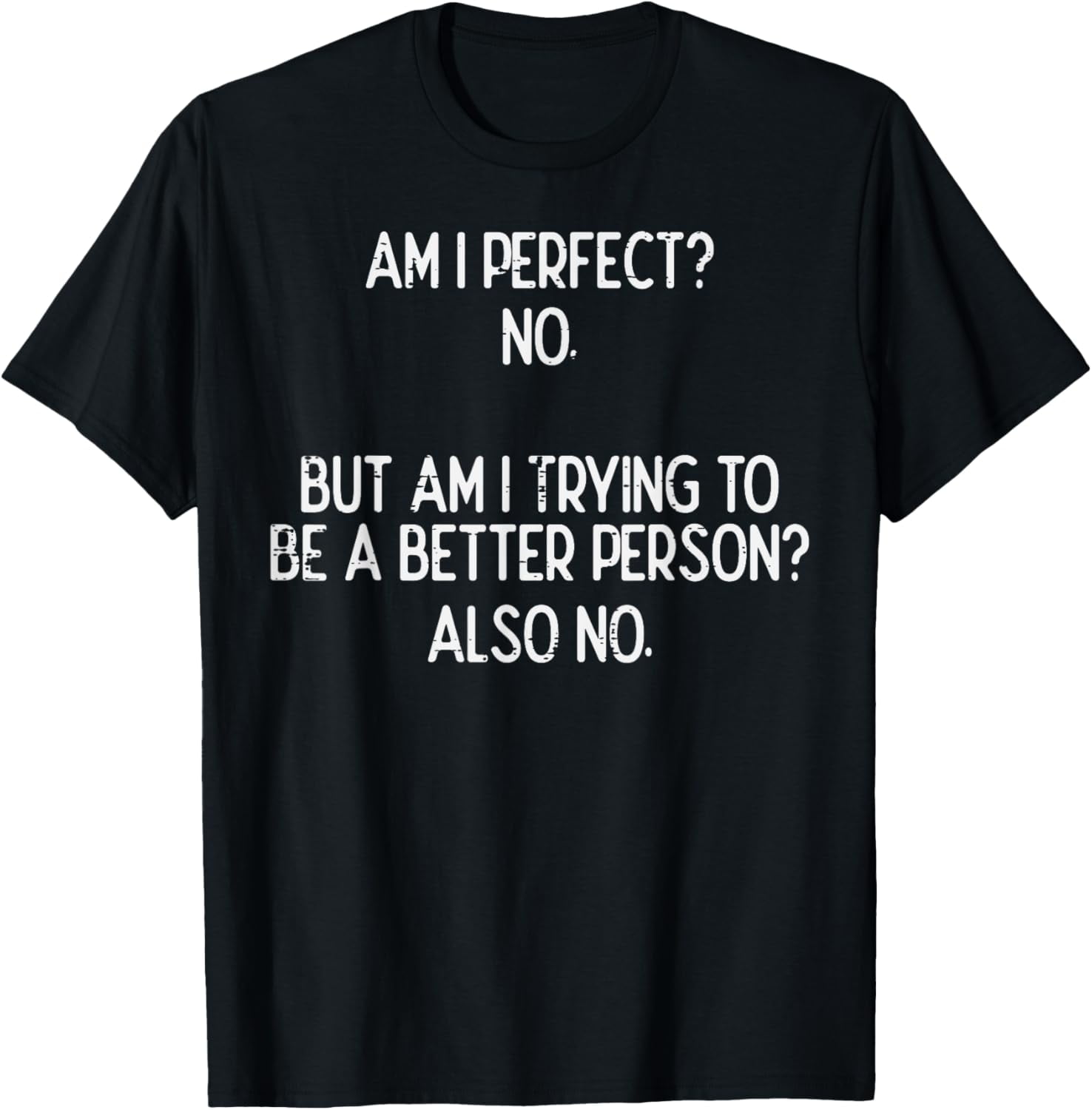 Am I Perfect No Trying Better Person Funny Sayings Men Women T-Shirt ...