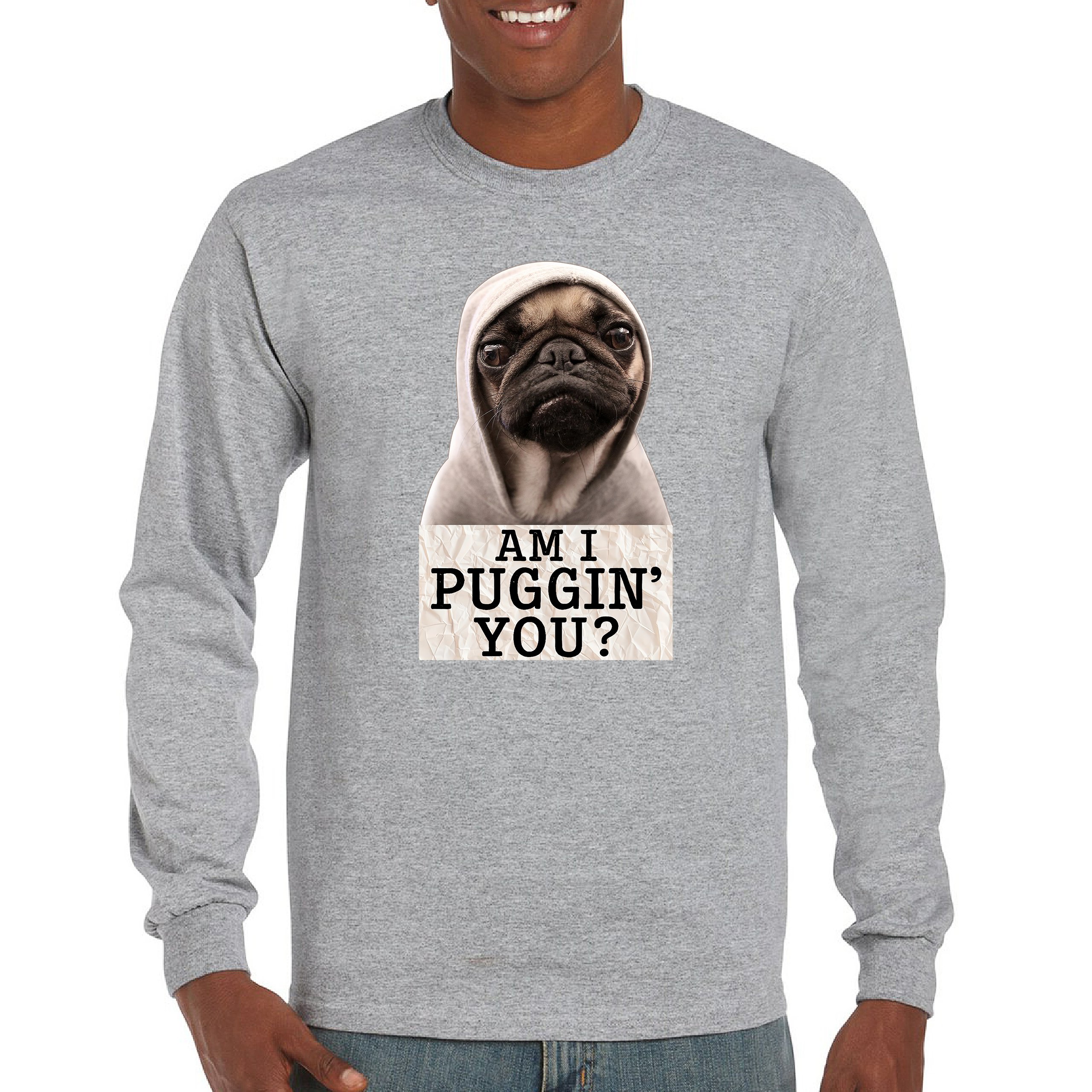 Am I Puggin You Long Sleeve T-shirt Funny Pug Puppy Dad Dog Mom Pet ...