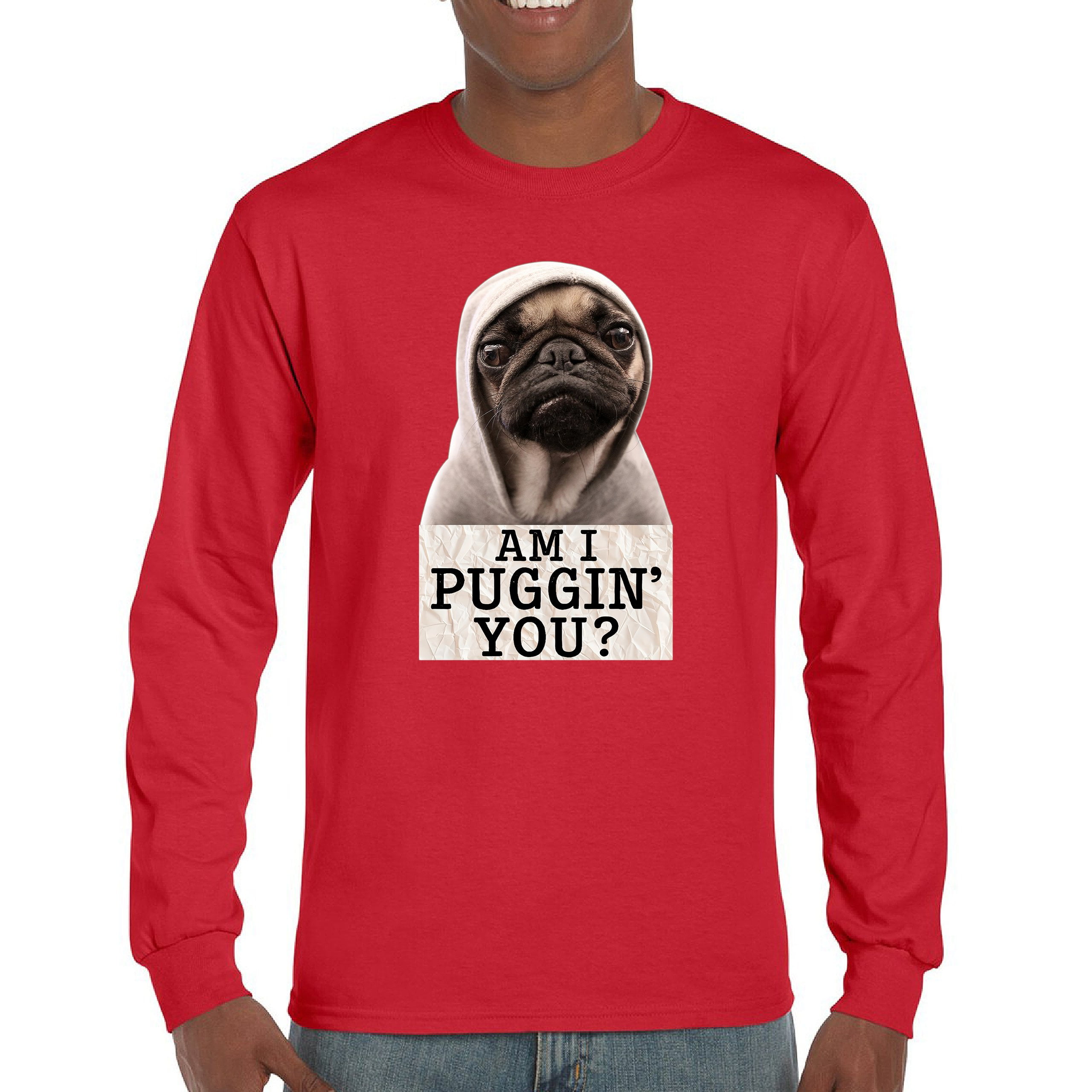 Am I Puggin You Long Sleeve T-shirt Funny Pug Puppy Dad Dog Mom Pet ...