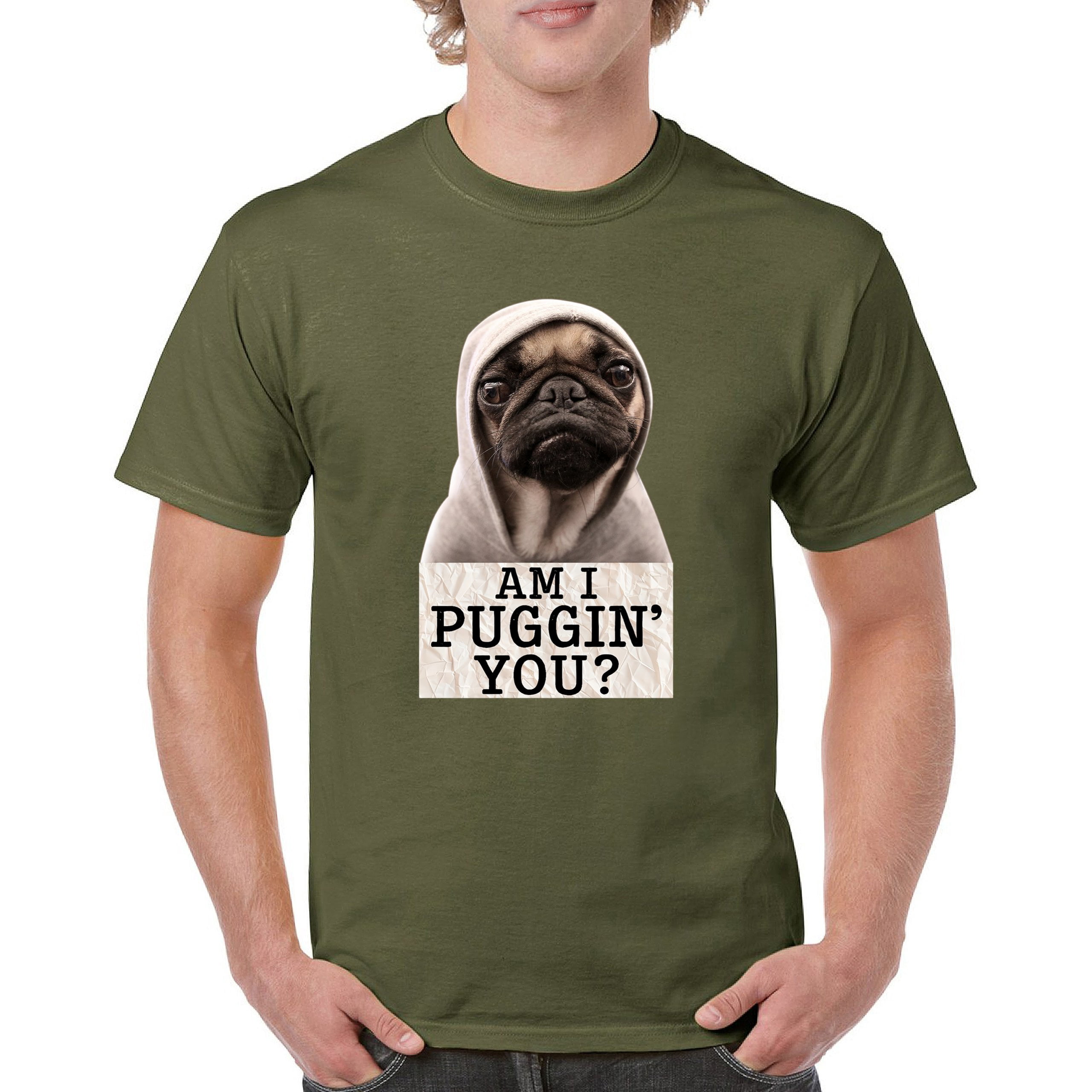 Am I Puggin You T-shirt Funny Pug Puppy Dad Dog Mom Pet Lover Life Men ...